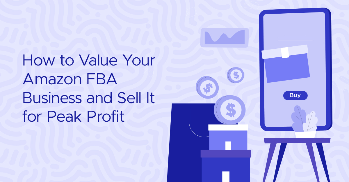 How to Value an Amazon FBA Business and Sell It for Peak Profit
