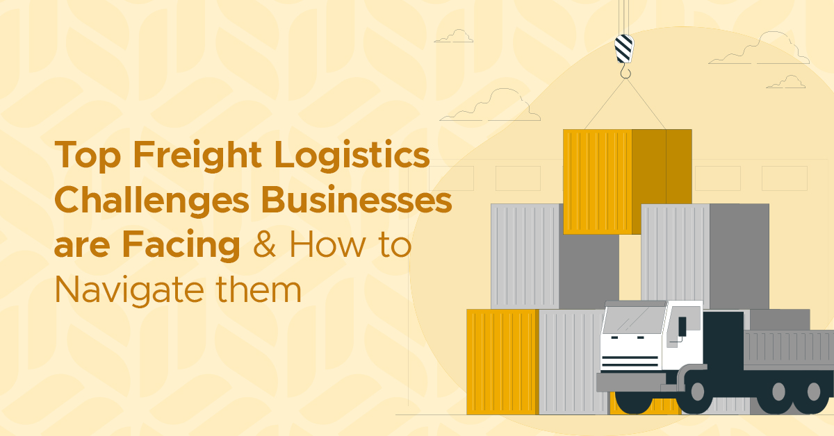 Top Freight Logistics Challenges & How to Navigate Them