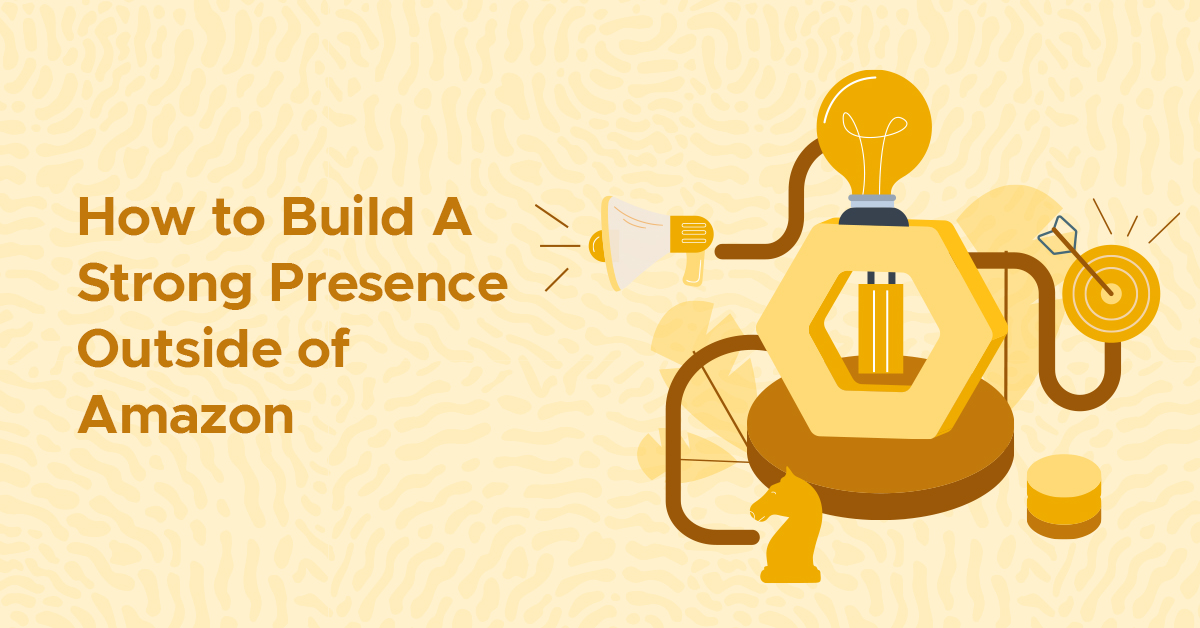 How to Build a Strong Presence Outside of Amazon | MyFBAPrep